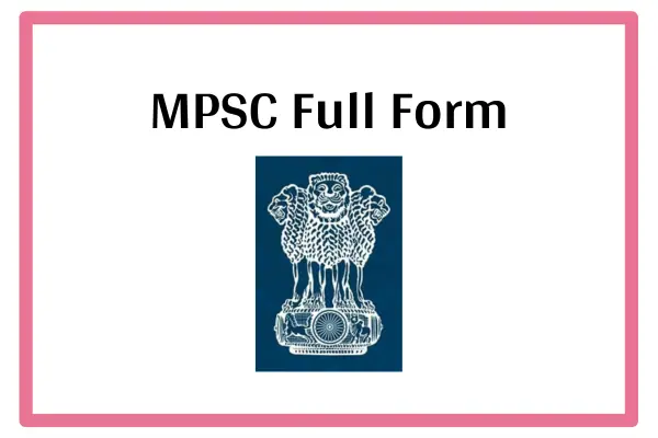 एमपीएससी फॉर्म फुल MPSC Full Form In Marathi - Full Forms Marathi